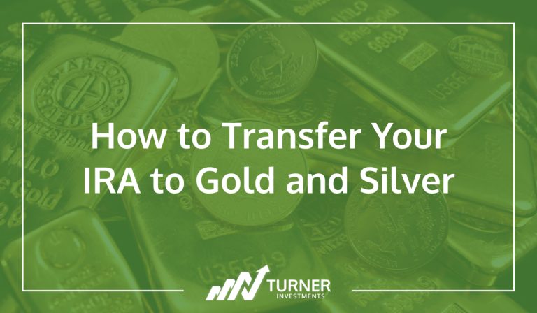 How to Transfer Your IRA to Gold and Silver - Turner Investments